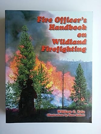 Fire Officer's Handbook on Wildland Firefighting: Teie, William C ...