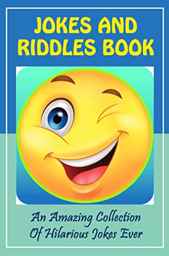Jokes And Riddles Book: An Amazing Collection Of Hilarious Jokes Ever ...