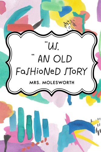"Us," An Old Fashioned Story: Mrs. Molesworth: 9781523324453: Amazon ...