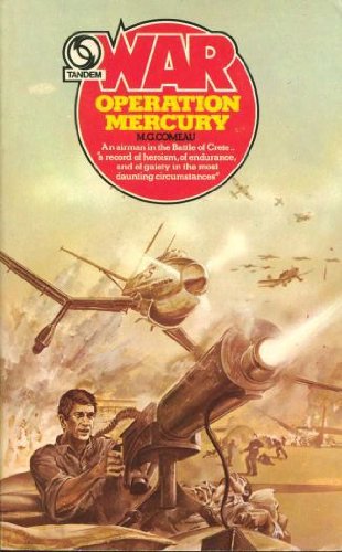 Operation Mercury. An airman in the battle of Crete: M.G. Comeau ...