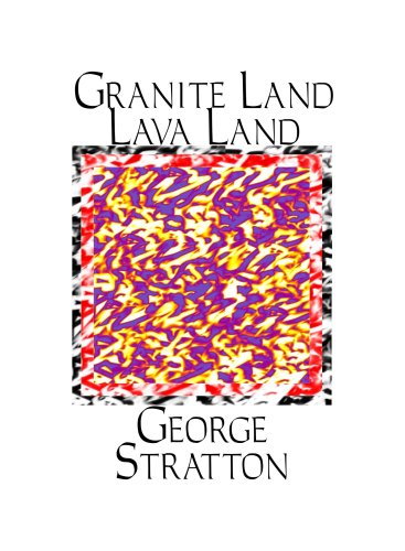 Granite Land Lava Land: George Stratton, Robert Bixby, Robert Bixby ...