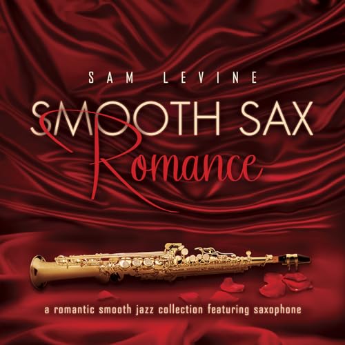 Play Smooth Sax Romance: A Romantic Smooth Jazz Collection Featuring Saxophone by Sam Levine on ...