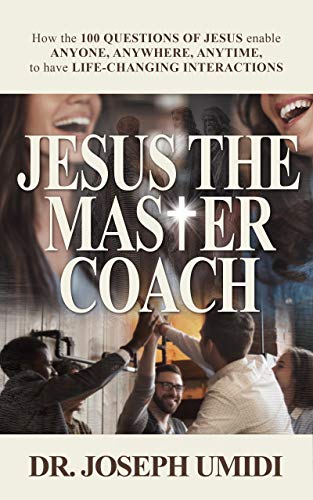 JESUS THE MASTER COACH: How the 100 QUESTIONS OF JESUS enable ANYONE ...