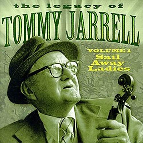 Jarrell, Tommy - The Legacy Of Tommy Jarrell, Vol. 1: Sail Away Ladies ...