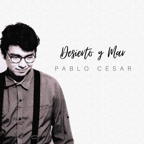 Amazon MusicでPablo CésarのDesierto y Marを再生する