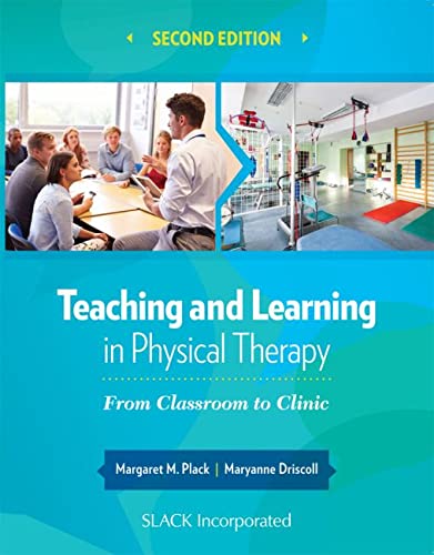Teaching and Learning in Physical Therapy: From Classroom to Clinic ...