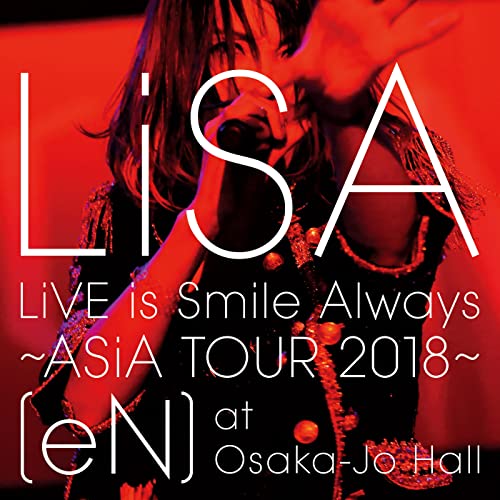 Amazon Music Unlimited - LiSA 『LiVE is Smile Always～ASiA TOUR 2018～[eN ...