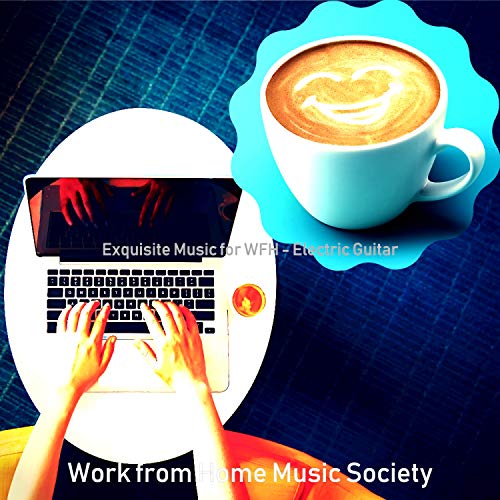 Amazon MusicでWork from Home Music SocietyのExquisite Music for WFH ...