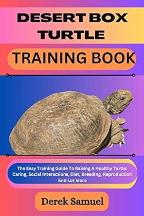 DESERT BOX TURTLE TRAINING BOOK: The Easy Training Guide To Raising A ...