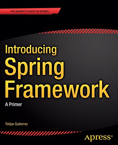 Introducing Spring Framework: A Primer 1st ed., Gutierrez, Felipe, eBook - Amazon.com
