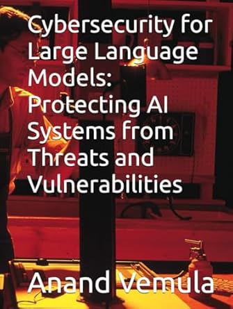 Cybersecurity for Large Language Models: Protecting AI Systems from Threats and Vulnerabilities ...