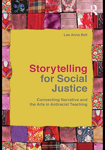 Storytelling for Social Justice: Connecting Narrative and the Arts in ...