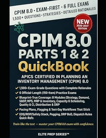 CPIM 8.0 PARTS 1 & 2 QUICKBOOK 2026–2027: 500+ Exam-Grade Questions, 6 ...