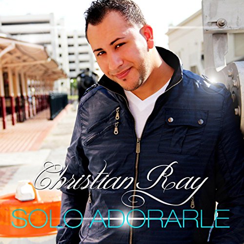 Amazon.com: Solo Adorarle : Christian Ray: Digital Music
