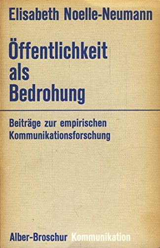 Öffentlichkeit als Bedrohung : Noelle-Neumann, Elisabeth, Neumann ...