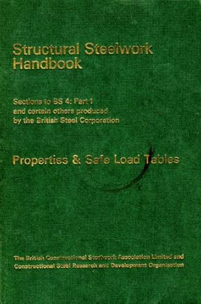 Structural Steelwork Handbook Sections to BS4 Part 1 and Certain Others ...