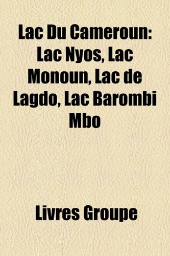 Lac Du Cameroun: Lac Nyos, Lac Monoun, Lac de Lagdo, Lac Barombi MBO ...