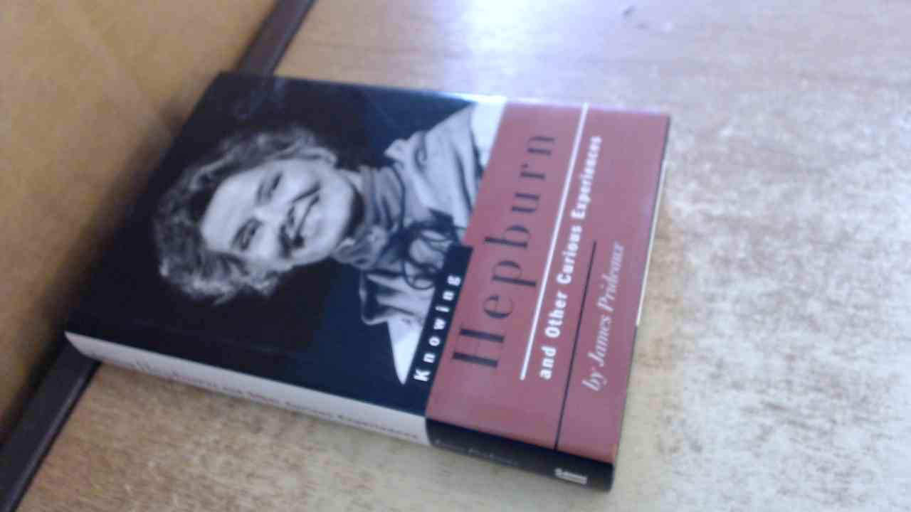 Knowing Hepburn and Other Curious Experiences: Prideaux, James ...