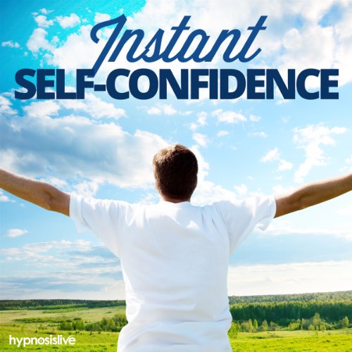 Instant Self-Confidence Hypnosis: Enjoy the Self-Belief to Do Anything ...