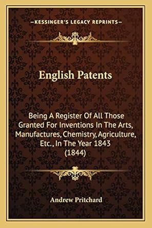 English Patents: Being A Register Of All Those Granted For Inventions ...