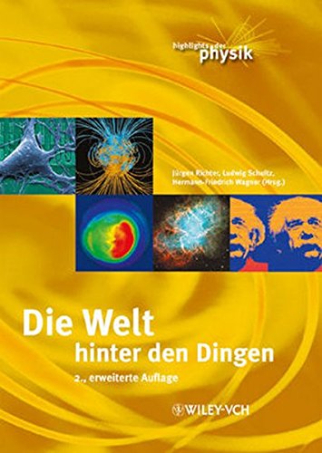 Die Welt hinter den Dingen: Highlights der Physik : Schultz, Ludwig, Richter, Jürgen, Wagner ...
