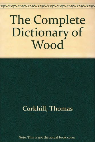 The Complete Dictionary of Wood: Corkhill, Thomas: 9780880293297 ...