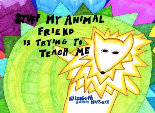Amazon.com: Stuff My Animal Friend is Trying to Teach Me: 9781456543457 ...