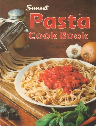 Sunset pasta cook book (Sunset cook books): Sunset Books: 9780376025517 ...