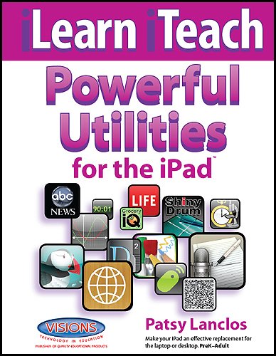 iLearn iTeach Powerful Utilities for the iPad: Patsy Lanclos, David ...