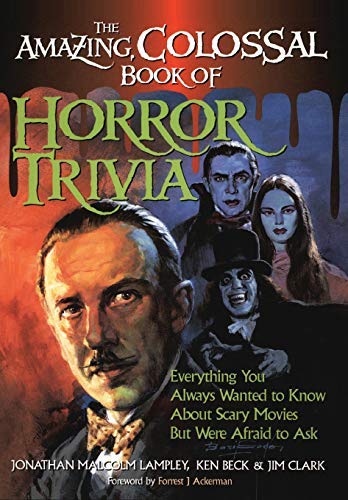 By Jonathan Malcolm Lampley The Amazing, Colossal Book of Horror Trivia ...