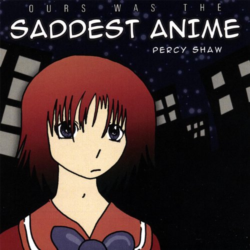 Amazon.com: Ours Was The Saddest Anime : Percy Shaw: Digital Music