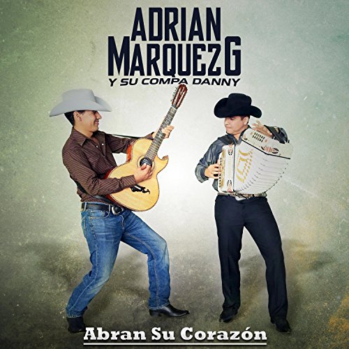 Reproducir Abran su corazon de Adrian Marquez G feat. Su Compa Danny en ...