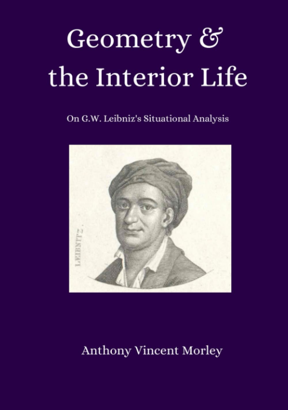 Geometry & the Interior Life: On G.W. Leibniz's Situational Analysis ...
