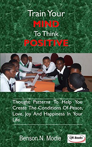 Train Your Mind To Think Positive: Thought patterns to help you create ...