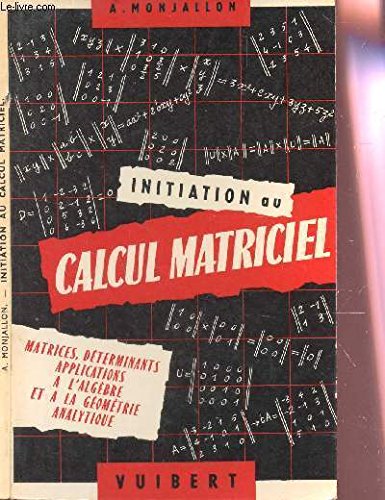 Amazon.fr - INITIATION AU CALCUL MATRICIEL - MATRICES,DETERMINANTS APPLICATIONS A L'ALGEBRE ET A ...