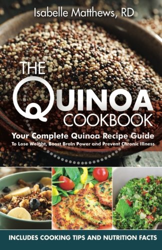 The Quinoa Cookbook: Your Complete Quinoa Recipe Guide To Lose Weight ...