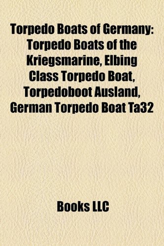 Torpedo Boats of Germany: Torpedo Boats of the Kriegsmarine, Elbing ...