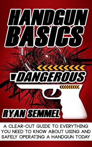 Handgun Basics: A Clear Cut Guide to Everything You need to know about ...