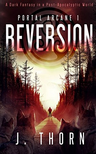 Reversion: Portal Arcane 1 (A Dark Fantasy in a Post-Apocalyptic World ...