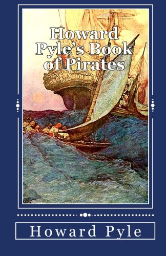 Howard Pyle's Book of Pirates: Pyle, Howard: 9781456494124: Amazon.com ...