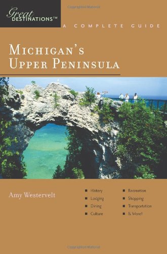 Explorer's Guide Michigan's Upper Peninsula: A Great Destination ...