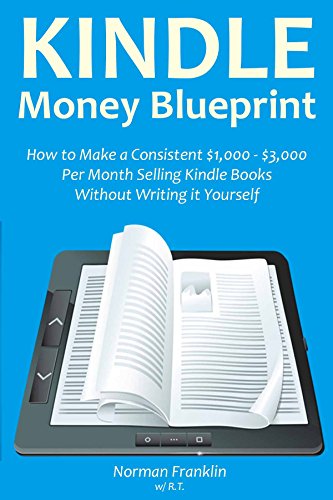 Kindle Money Blueprint: How to Make a Consistent $1,000 - $3,000 Per ...