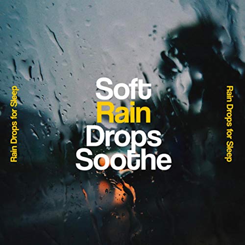 Amazon MusicでRain Drops for SleepのSoft Rain Drops Sootheを再生する