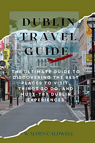 Amazon.com: Dublin Travel Guide 2023: The Ultimate Guide to Discovering ...