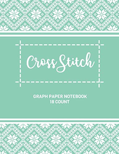 Cross Stitch Graph Paper 18 Count Notebook: Cross Stitching, Needlework ...