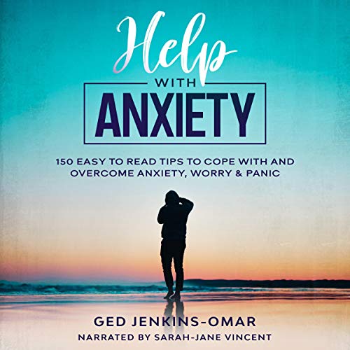 Help with Anxiety: 150 Easy to Read Tips to Cope with and Overcome ...