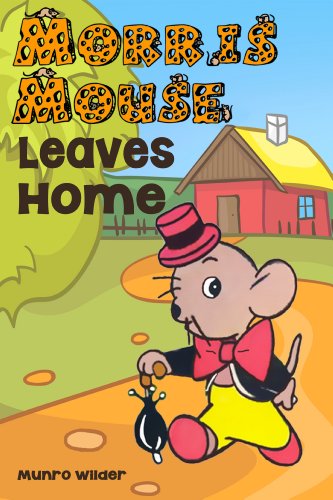 Morris Mouse Leaves Home: Book 3 Stories for Kids in the Morris Mouse ...