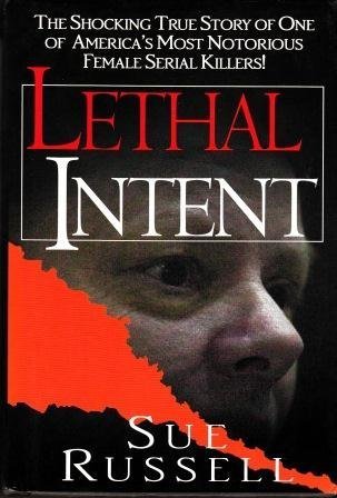 Lethal Intent: The Shocking True Story of One of America's Most ...