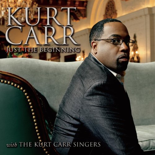 Play Just The Beginning by Kurt Carr & The Kurt Carr Singers on Amazon ...
