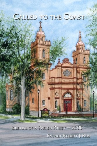 Called to the Coast: Journal of a Parish Priest - 2006: Kus, Fr. Robert ...